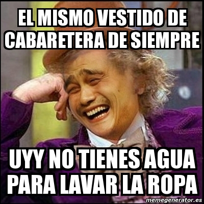 Meme Yao Wonka - El mismo vestido de cabaretera de siempre uyy no ...