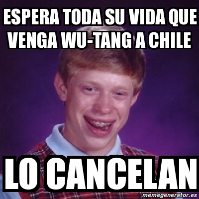 Meme Bad Luck Brian - ESPERA TODA SU VIDA QUE VENGA WU-TANG A CHILE LO ...