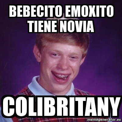 Meme Bad Luck Brian - bebecito emoxito tiene novia colibritany - 872456