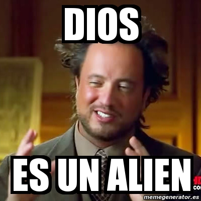 Meme Ancient Aliens - Dios es un alien - 872845