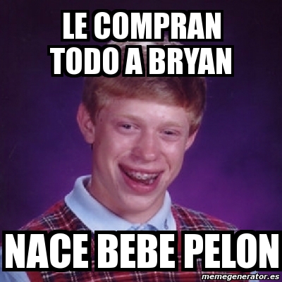 Meme Bad Luck Brian - le compran todo a bryan nace bebe pelon - 874166