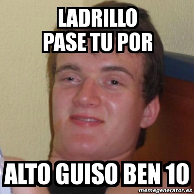Meme Stoner Stanley - ladrillo pase tu por alto guiso ben 10 - 874496