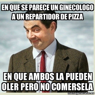 Meme Mr Bean - en que se parece un ginecologo a un repartidor de pizza ...