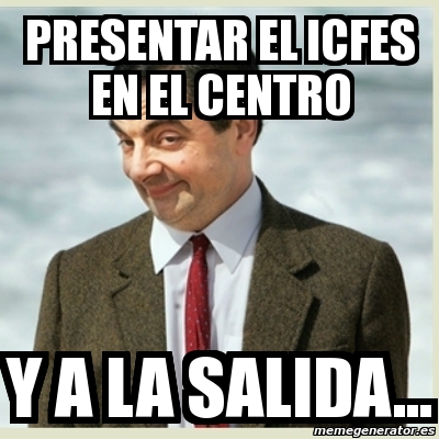 Meme Mr Bean - presentar el icfes en el centro y a la salida... - 881650