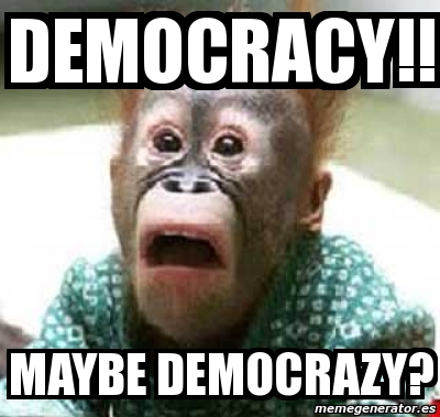 Meme Personalizado - Democracy!! Maybe DEMOCRAZY? - 884036