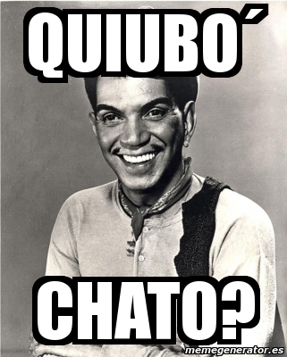 Meme Personalizado - QuiuboÂ´ chato? - 886661