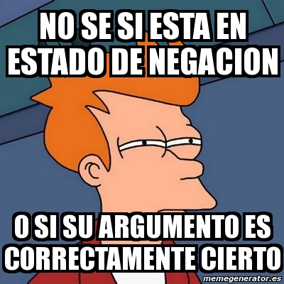 Meme Futurama Fry - no se si esta en estado de negacion o si su ...