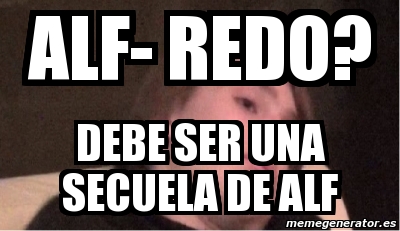 Meme Personalizado - ALF- REDO? DEBE SER UNA SECUELA DE ALF - 892082