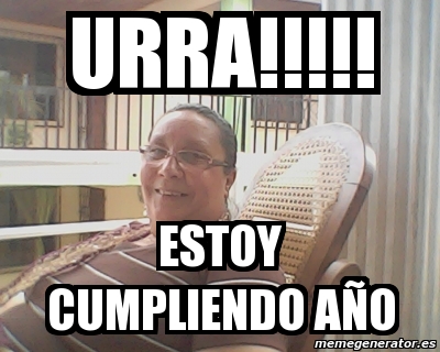 Meme Personalizado - urra!!!!! estoy cumpliendo aÃ±o - 895138