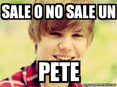 Meme Personalizado - sale o no sale un pete - 896202