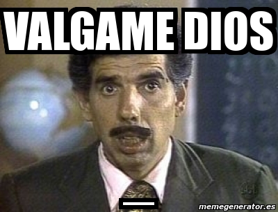 Meme Personalizado - Valgame dios _ - 896561