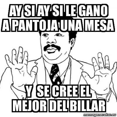 Meme Ay Si - ay si ay si le gano a pantoja una mesa y se cree el mejor ...