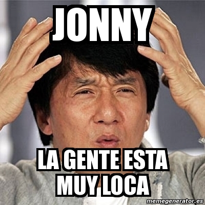 Meme Jackie Chan - jonny la gente esta muy loca - 93011