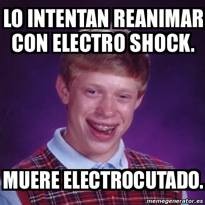 Meme Bad Luck Brian - Lo intentan reanimar con electro shock. Muere ...