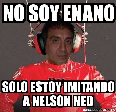 Meme Personalizado - no soy enano solo estoy imitando a nelson ned - 94563