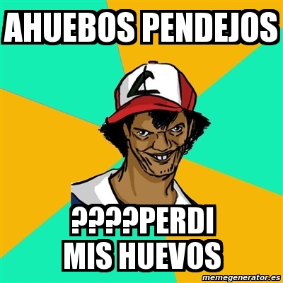 Meme Ash Pedreiro - ahuebos pendejos ????perdi mis huevos - 94945