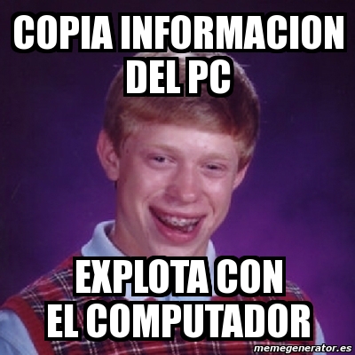 Meme Bad Luck Brian - Copia informacion del pc EXPLOTA con el ...