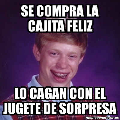 Meme Bad Luck Brian - Se compra la cajita feliz lo cagan con el jugete ...