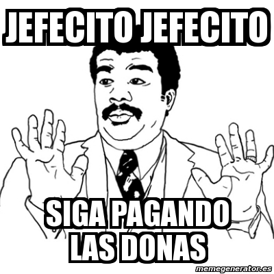 Meme Ay Si - Jefecito jefecito siga pagando las donas - 97939