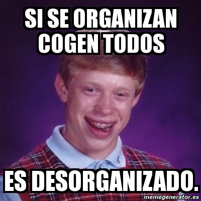 Meme Bad Luck Brian - SI SE ORGANIZAN COGEN TODOS ES DESORGANIZADO ...