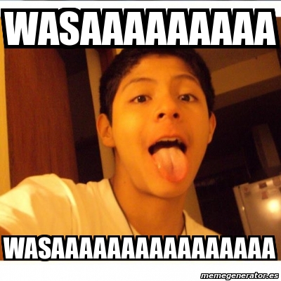 Meme Personalizado - WASAAAAAAAAA WASAAAAAAAAAAAAAAAA - 906145