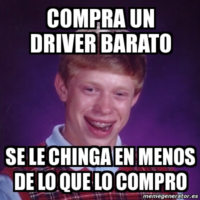 Meme Bad Luck Brian - compra un driver barato se le chinga en menos de ...