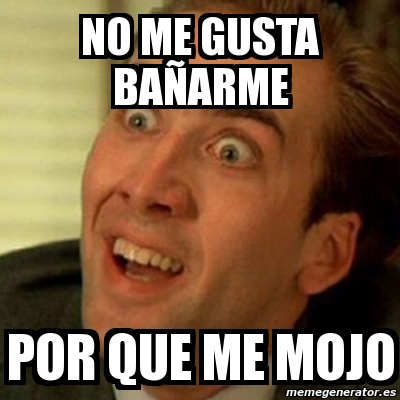 Meme No me digas - no me gusta baÃ±arme por que me mojo - 907474