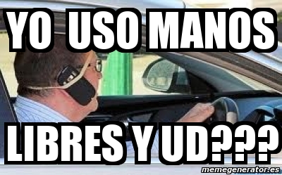 Meme Personalizado - Yo uso manos libres y ud??? - 911747