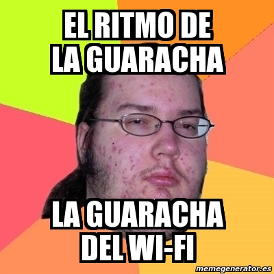 Meme Friki - el ritmo de la guaracha la guaracha del wi-fi - 917983