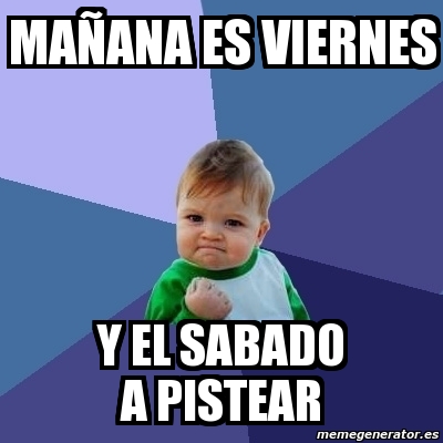 Meme Bebe Exitoso - maÃ±ana es viernes y el sabado a pistear - 918865