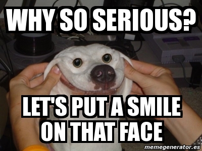 Meme Personalizado - why so serious? let's put a smile on that face ...