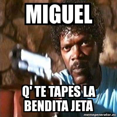 Meme Pulp Fiction - miguel q' te tapes la bendita jeta - 920370