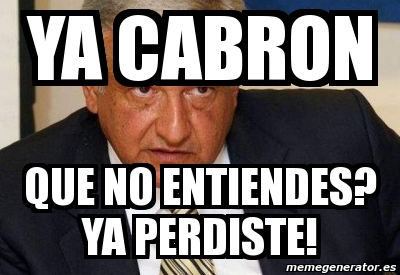 Meme Personalizado - ya cabron que no entiendes? ya perdiste! - 921066