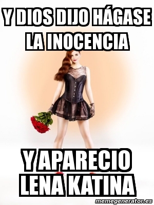 Meme Personalizado - Y dios dijo HÃ GASE la INOCENCIA y aparecio lena ...