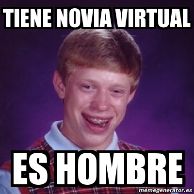 Meme Bad Luck Brian - tiene novia virtual es hombre - 924671
