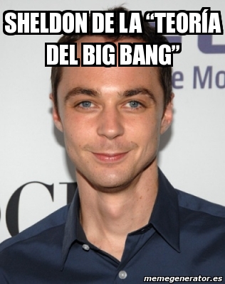 Meme Personalizado - Sheldon de la â€œTeorÃ­a del Big Bangâ€ - 925196