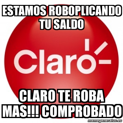 Meme Personalizado - Estamos roboplicando tu saldo claro te roba mas ...