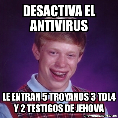 Meme Bad Luck Brian - desactiva el antivirus le entran 5 troyanos 3 ...