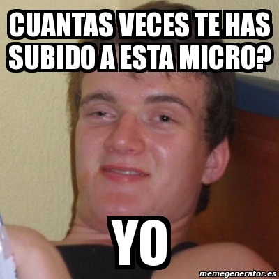 Meme Stoner Stanley - Cuantas veces te has subido a esta micro? yo - 929656