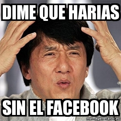 Meme Jackie Chan - dime que harias sin el facebook - 929982