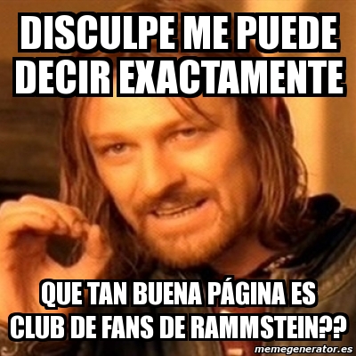 Meme Boromir - DISCULPE ME PUEDE DECIR EXACTAMENTE QUE TAN BUENA PÃ ...