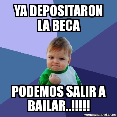 Meme Bebe Exitoso - ya depositaron la beca podemos salir a bailar ...