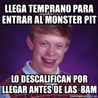 Meme Bad Luck Brian - llega temprano para entrar al monster pit lo ...