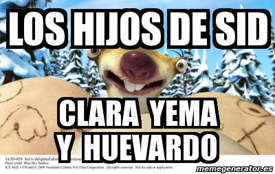 Meme Personalizado - los hijos de sid clara yema y huevardo - 933993