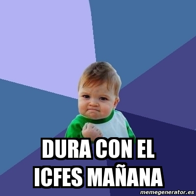 Meme Bebe Exitoso - DURA CON EL ICFES MAÃ±ANA - 934495
