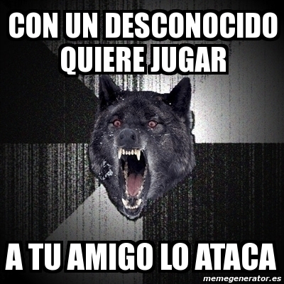 Meme Insanity Wolf - con un DESCONOCIDO quiere jugar a tu amigo lo ...