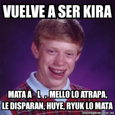 Meme Bad Luck Brian - vuelve a ser kira mata a L , mello lo atrapa, le ...