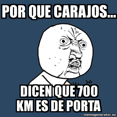 Meme Y U No - por que carajos... dicen que 700 km es de porta - 940281