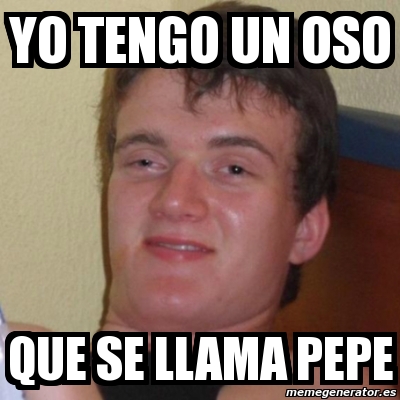 Meme Stoner Stanley - yo tengo un oso que se llama pepe - 942679