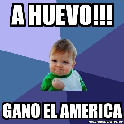 Meme Bebe Exitoso - A huevo!!! Gano el america - 942902